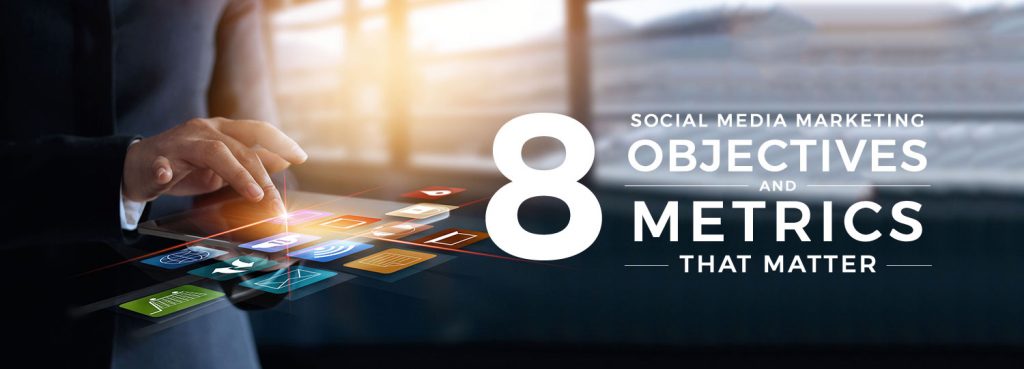 8 Social Media Marketing Objectives And Metrics That Matter