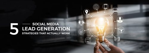 5 Social Media Lead Generation Strategies That Actually Work